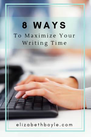 8 Ways to Maximize Your Writing Time | Elizabeth Boyle